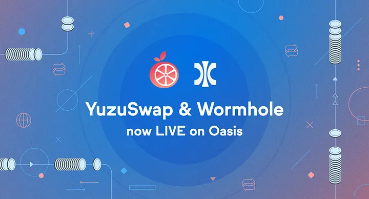 DEFI Burada! Wormhole Köprüsü ve YuzuSwap artık Oasis Network’ün Ana ...